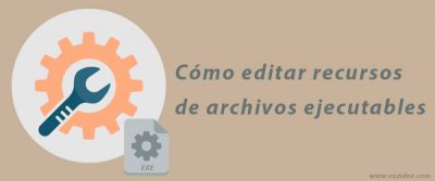Cómo editar recursos de archivos ejecutables (exe, dll, scr, etc ...