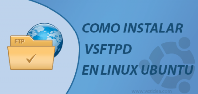 Cómo instalar vsftpd en Linux Ubuntu y configurarlo correctamente - Vozidea.com